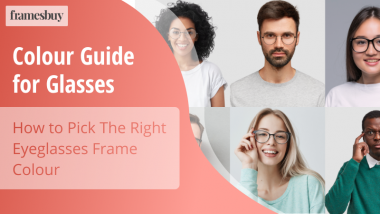 Colour Guide for Glasses: How to Pick The Right Glasses Frame Colour