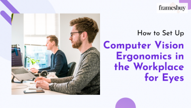 How To Set Up Computer Vision Ergonomics in the Workplace for Eyes
